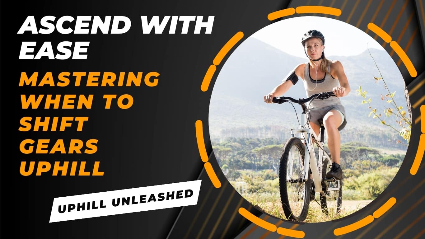 When cycling uphill what gears to use?